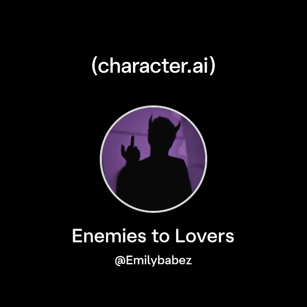 Chat with Enemies to Lovers | character.ai | Personalized AI for every moment of your day
