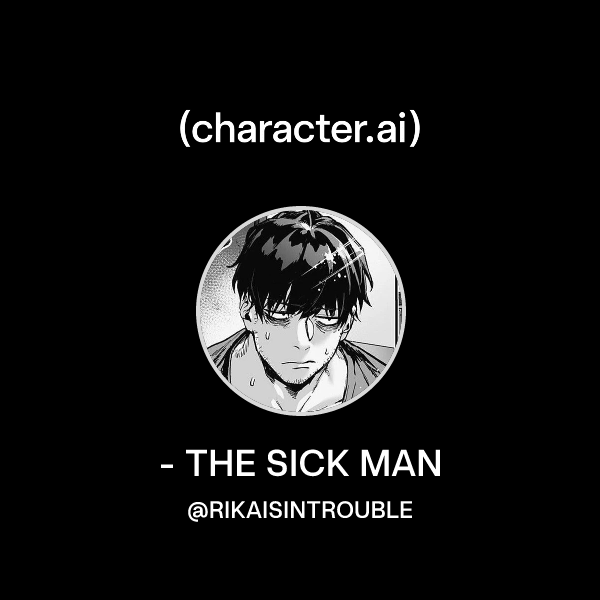 Chat with - THE SICK MAN | character.ai | AI Chat, Reimagined–Your ...