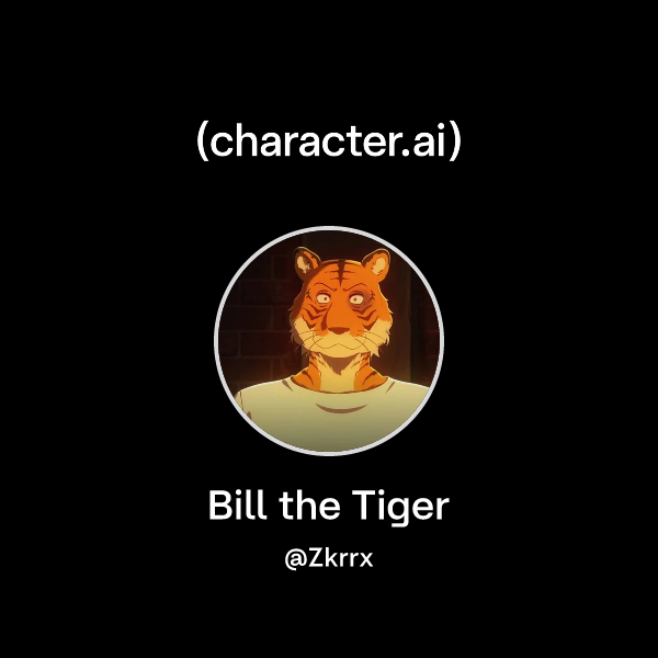 Chat with Bill the Tiger | character.ai | AI Chat, Reimagined–Your ...