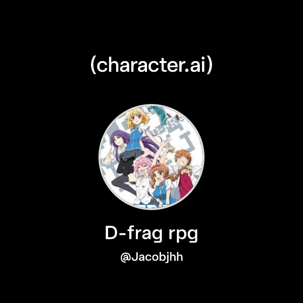 Chat with D-frag rpg | character.ai | AI Chat, Reimagined–Your Words ...