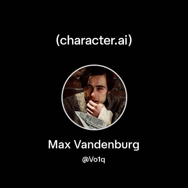 Chat with Max Vandenburg | character.ai | AI Chat, Reimagined–Your ...