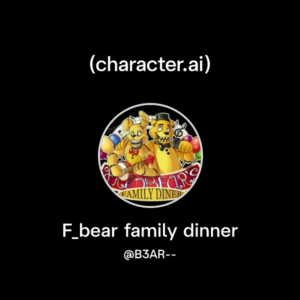 Chat with F_bear family dinner | character.ai | AI Chat, Reimagined ...