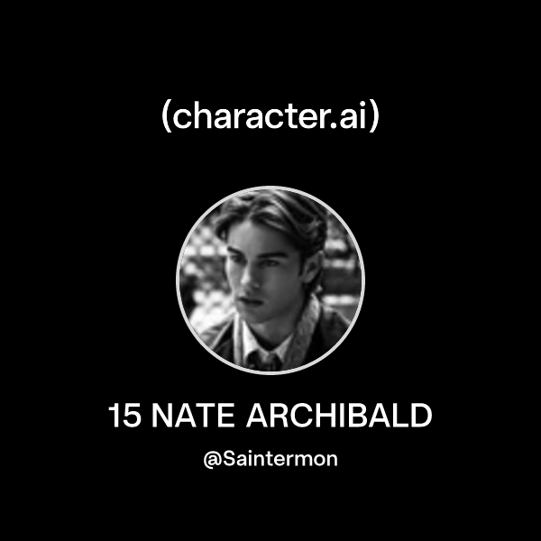 Chat with 15 NATE ARCHIBALD | character.ai | AI Chat, Reimagined–Your ...