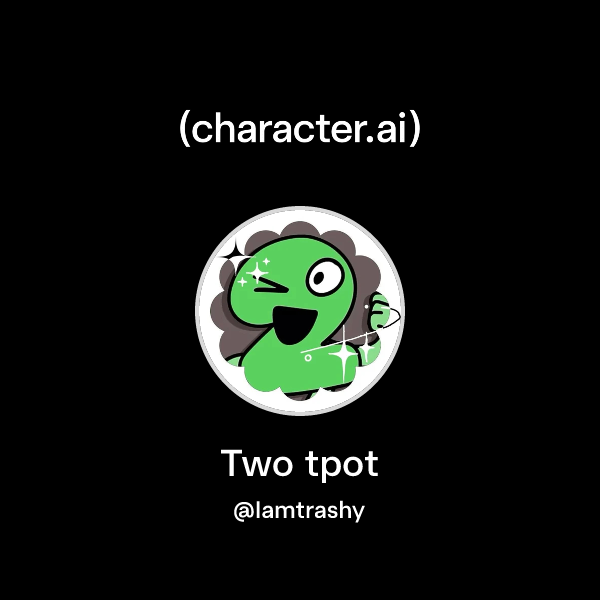 Chat with Two tpot | character.ai | AI Chat, Reimagined–Your Words ...