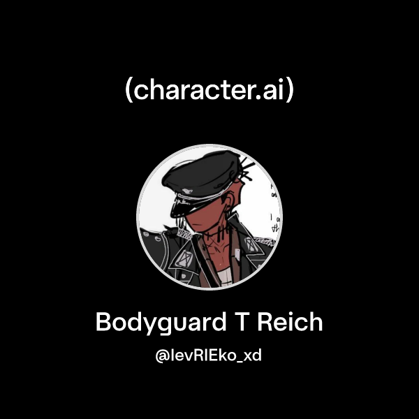 Chat with Bodyguard T Reich | character.ai | Personalized AI for every ...
