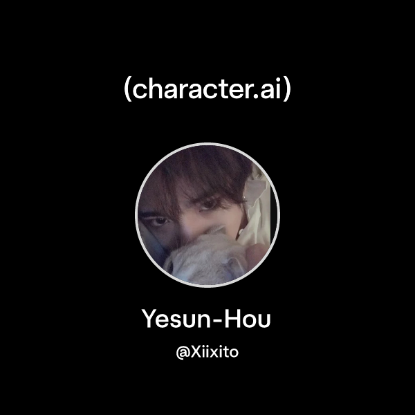 Chat with Yesun-Hou | character.ai | Personalized AI for every moment of your day