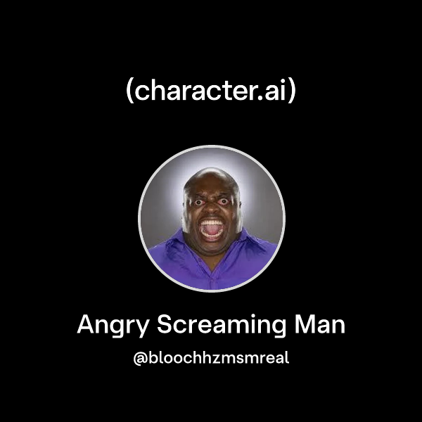 Chat with Angry Screaming Man | character.ai | Personalized AI for ...