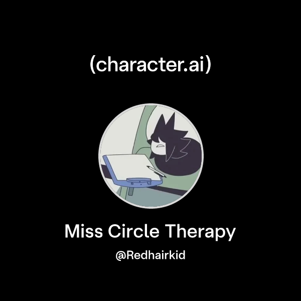 Chat with Miss Circle Therapy | character.ai | AI Chat, Reimagined–Your Words. Your World.