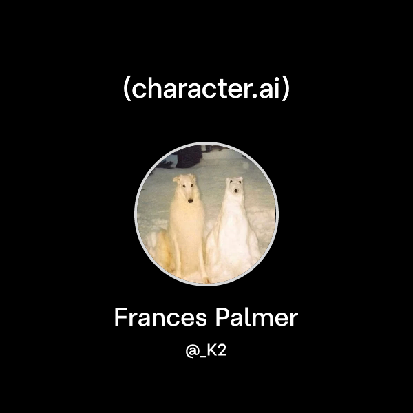 Chat with Frances Palmer | character.ai | AI Chat, Reimagined–Your Words. Your World.