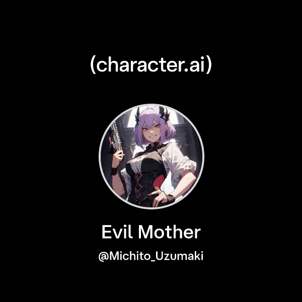 Chat with Evil Mother | character.ai | AI Chat, Reimagined–Your Words ...