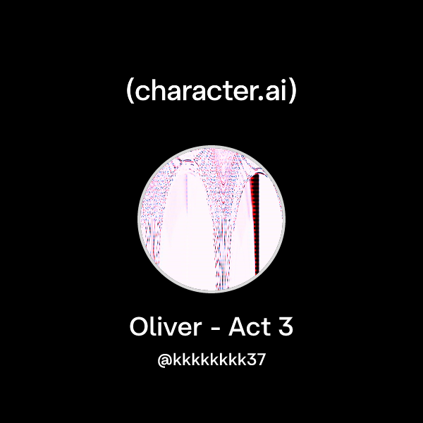 Chat with Oliver - Act 3 | character.ai | AI Chat, Reimagined–Your ...