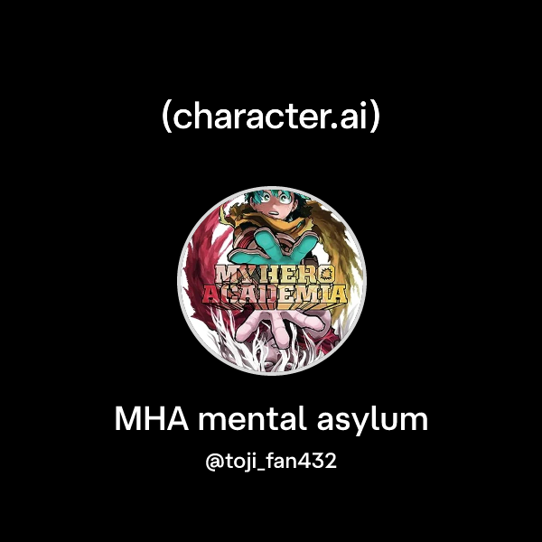 Chat with MHA mental asylum | character.ai | AI Chat, Reimagined–Your ...