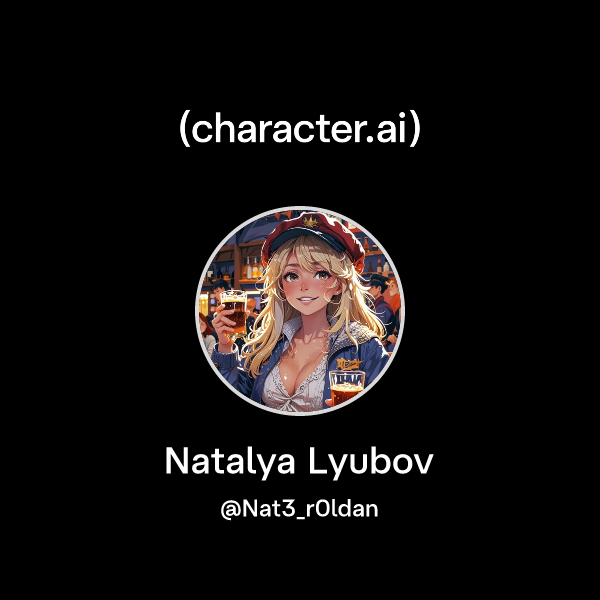 Chat with Natalya Lyubov | character.ai | Personalized AI for every moment of your day