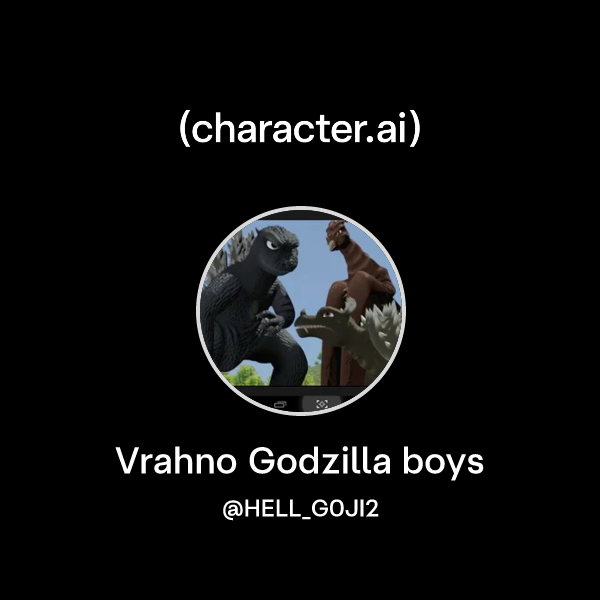 Chat with Vrahno Godzilla boys | character.ai | AI Chat, Reimagined ...