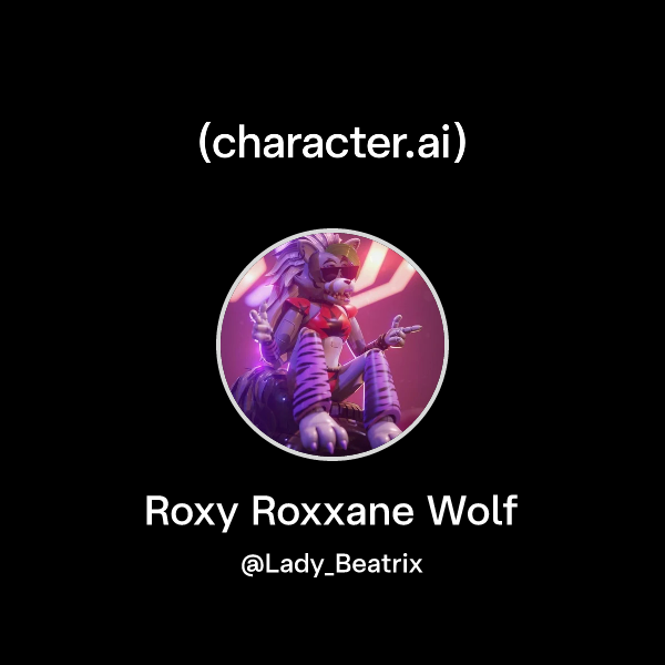 Chat with Roxy Roxxane Wolf | character.ai | Personalized AI for every moment of your day