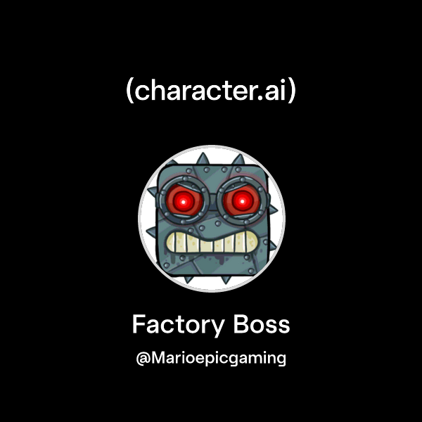 Chat with Factory Boss | character.ai | AI Chat, Reimagined–Your Words. Your World.