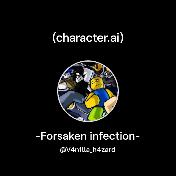 Chat with -Forsaken infection- | character.ai | AI Chat, Reimagined ...