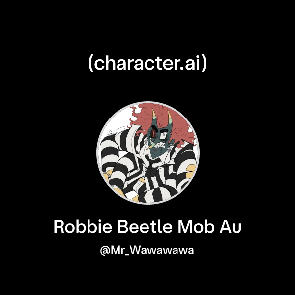 Chat with Robbie Beetle Mob Au | character.ai | AI Chat, Reimagined ...