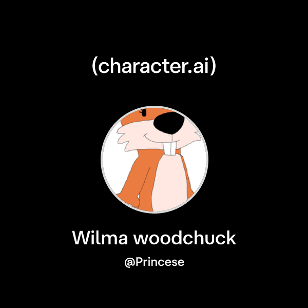 Chat with Wilma woodchuck | character.ai | Personalized AI for every ...