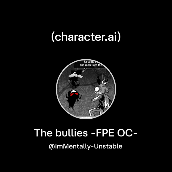 Chat with The bullies -FPE OC- | character.ai | AI Chat, Reimagined ...