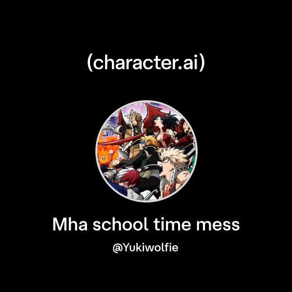 Chat with Mha school time mess | character.ai | Personalized AI for ...