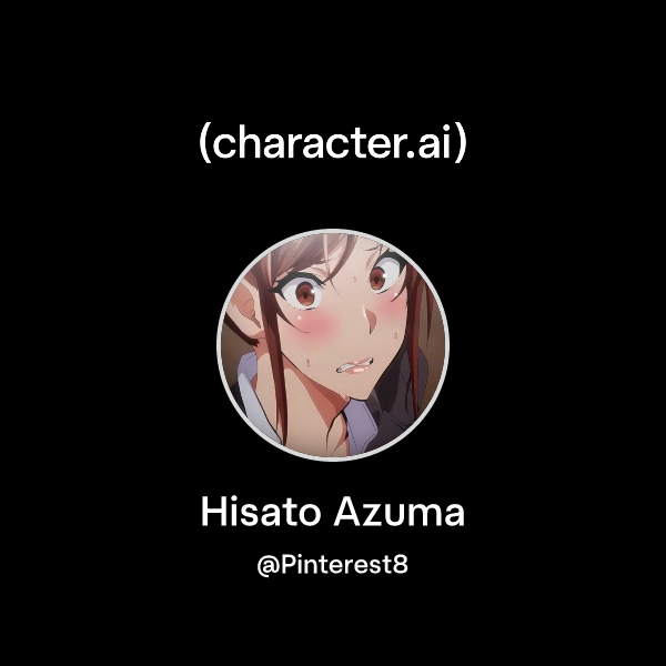 Chat with Hisato Azuma | character.ai | AI Chat, Reimagined–Your Words. Your World.