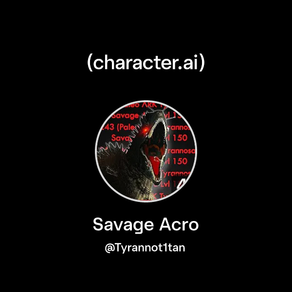 Chat with Savage Acro | character.ai | Personalized AI for every moment of your day
