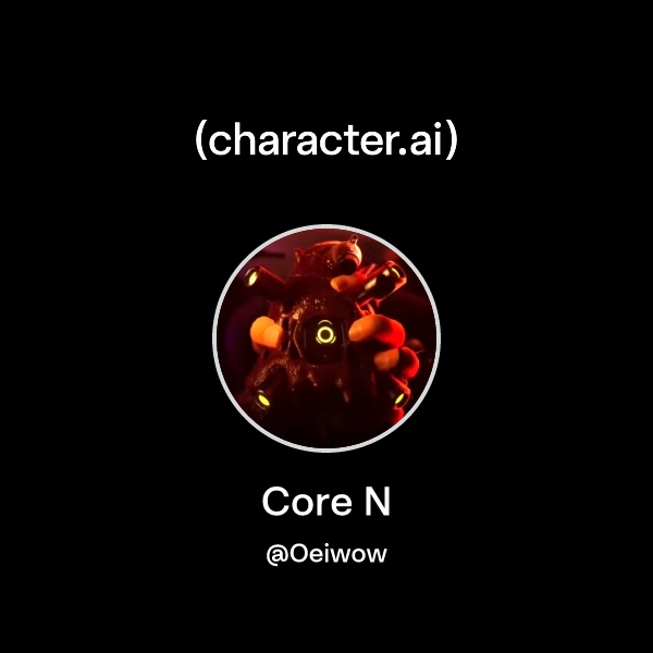 Chat with Core N | character.ai | AI Chat, Reimagined–Your Words. Your World.