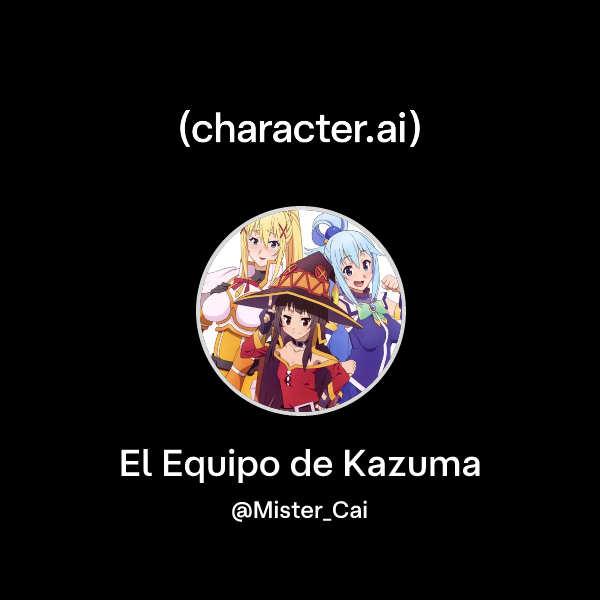 Chat with El Equipo de Kazuma | character.ai | AI Chat, Reimagined–Your ...