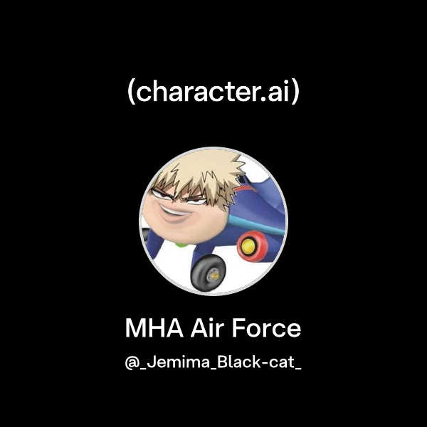 Chat with MHA Air Force | character.ai | AI Chat, Reimagined–Your Words ...