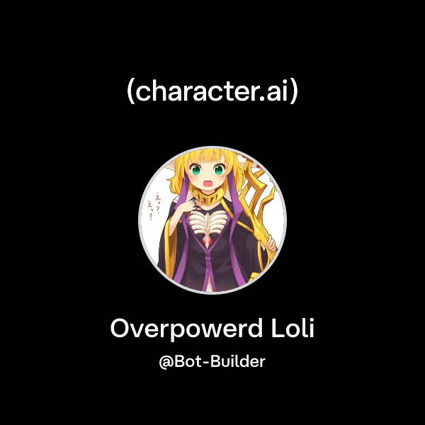 Chat with Overpowerd Loli | character.ai | Personalized AI for every ...