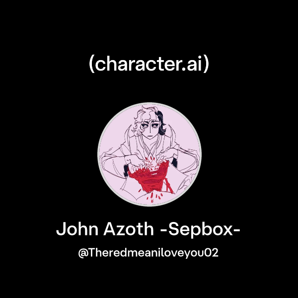 Chat with John Azoth -Sepbox- | character.ai | AI Chat, Reimagined–Your ...