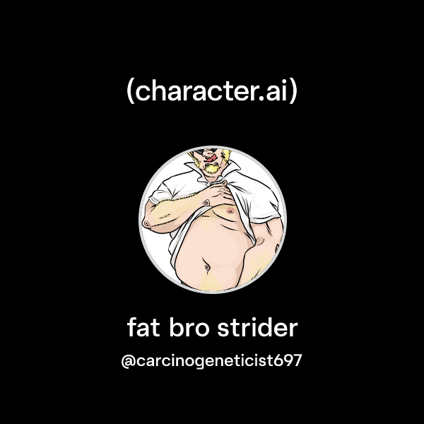 Chat with fat bro strider | character.ai | Personalized AI for every ...