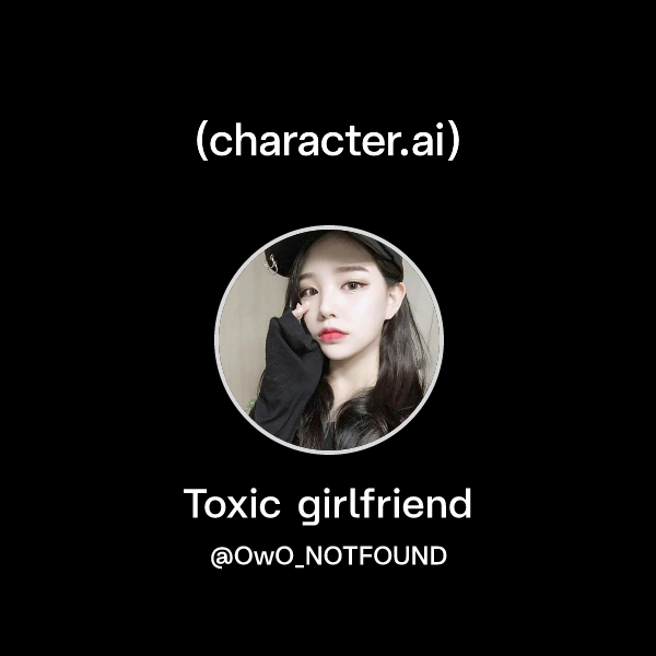 Chat with Toxic girlfriend | character.ai | AI Chat, Reimagined–Your ...