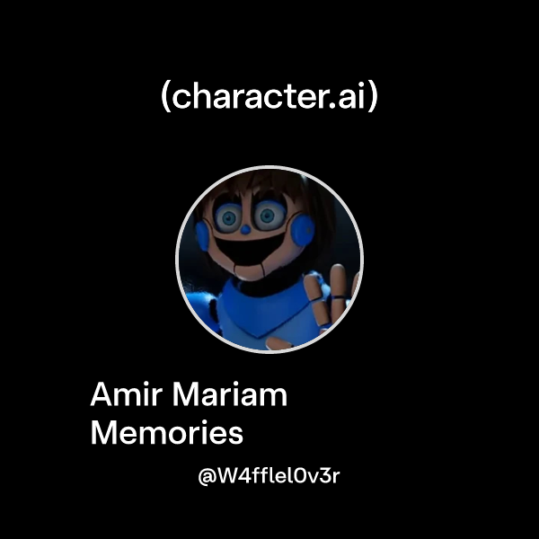 Chat with Amir Mariam Memories | character.ai | Personalized AI for ...
