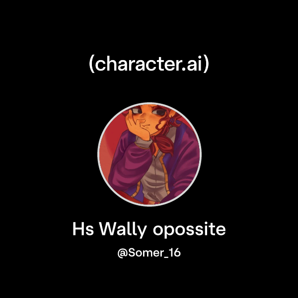 Chat with Hs Wally opossite | character.ai | AI Chat, Reimagined–Your ...