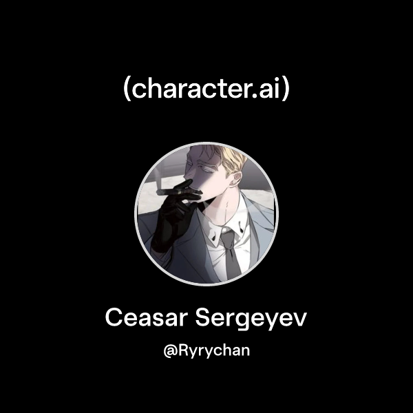 Chat with Ceasar Sergeyev | character.ai | AI Chat, Reimagined–Your ...