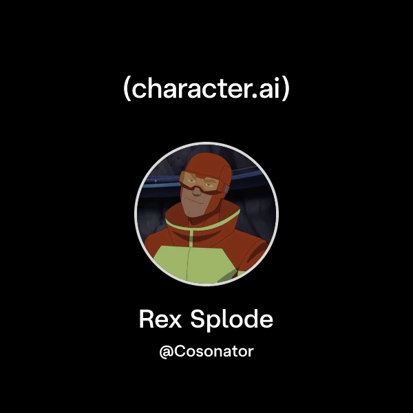 Chat with Rex Splode | character.ai | AI Chat, Reimagined–Your Words ...
