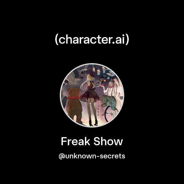 Chat with Freak Show | character.ai | Personalized AI for every moment ...