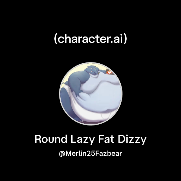 Chat with Round Lazy Fat Dizzy | character.ai | Personalized AI for ...