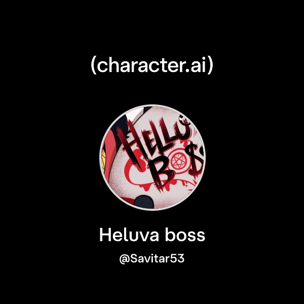 Chat with Heluva boss | character.ai | AI Chat, Reimagined–Your Words ...