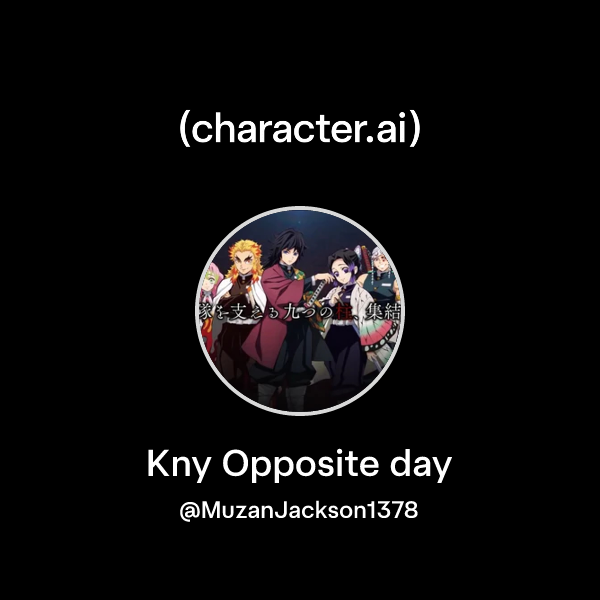 Chat with Kny Opposite day | character.ai | Personalized AI for every ...