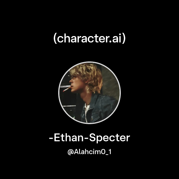 Chat with -Ethan-Specter | character.ai | Personalized AI for every ...