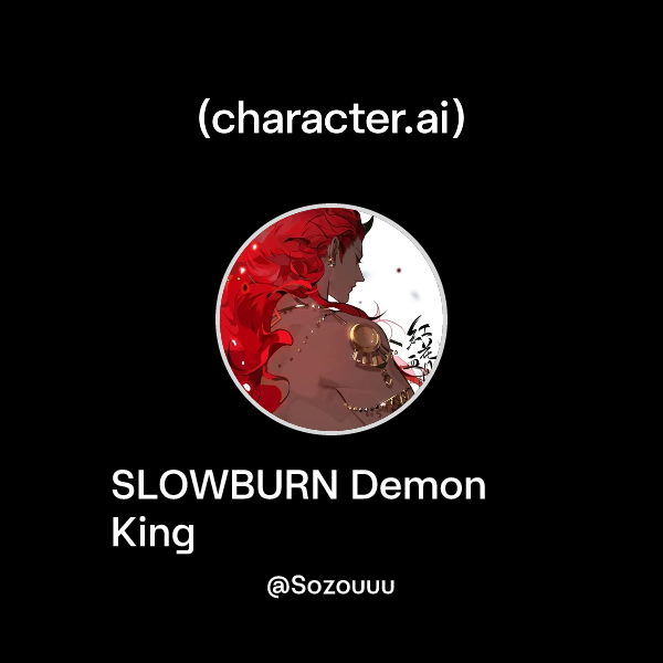 Chat with SLOWBURN Demon King | character.ai | AI Chat, Reimagined–Your Words. Your World.