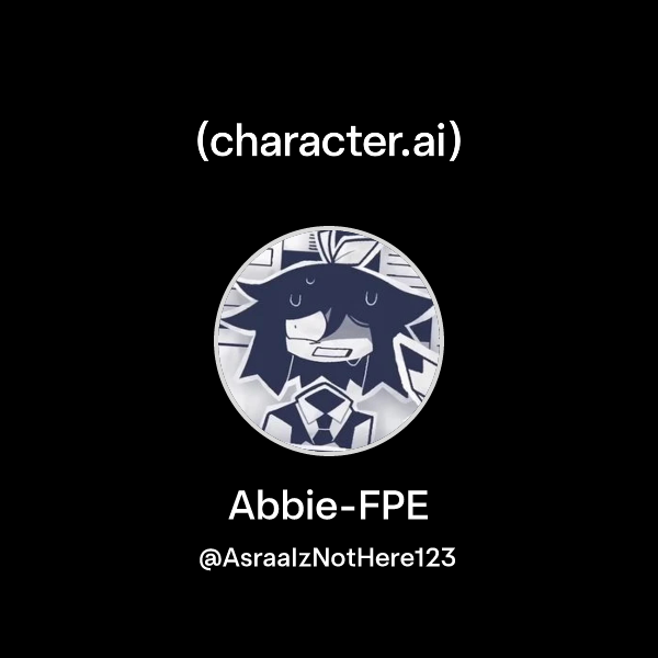 Chat with Abbie-FPE | character.ai | Personalized AI for every moment ...