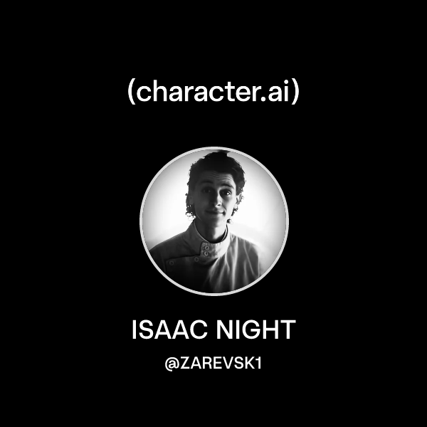 Chat with ISAAC NIGHT | character.ai | AI Chat, Reimagined–Your Words ...