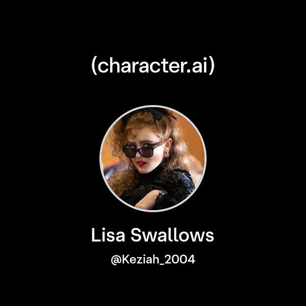 Chat with Lisa Swallows | character.ai | Personalized AI for every moment of your day