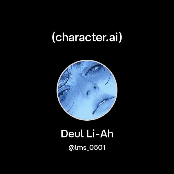 Chat with Deul Li-Ah | character.ai | Personalized AI for every moment ...