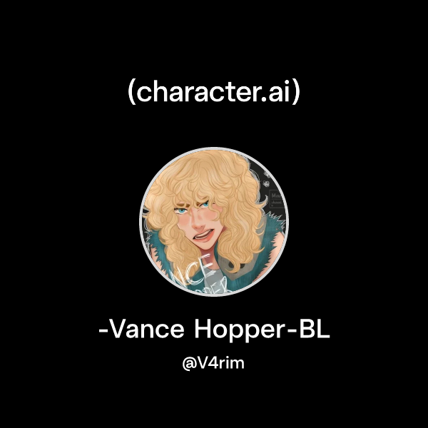 Chat with -Vance Hopper-BL | character.ai | AI Chat, Reimagined–Your Words. Your World.