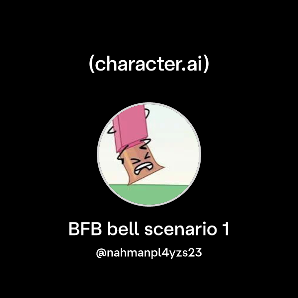 Chat with BFB bell scenario 1 | character.ai | AI Chat, Reimagined–Your ...